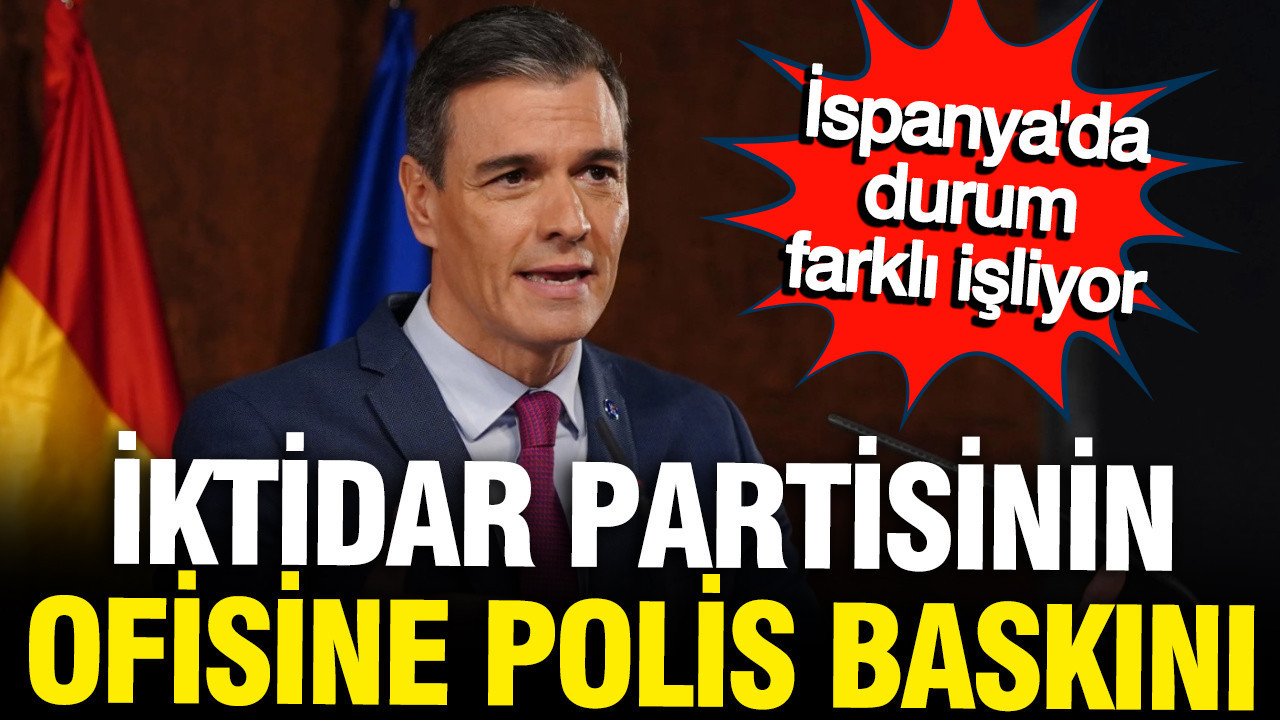 İspanya’da Pedro Sanchez'in iktidar partisinin genel merkezine polis ...