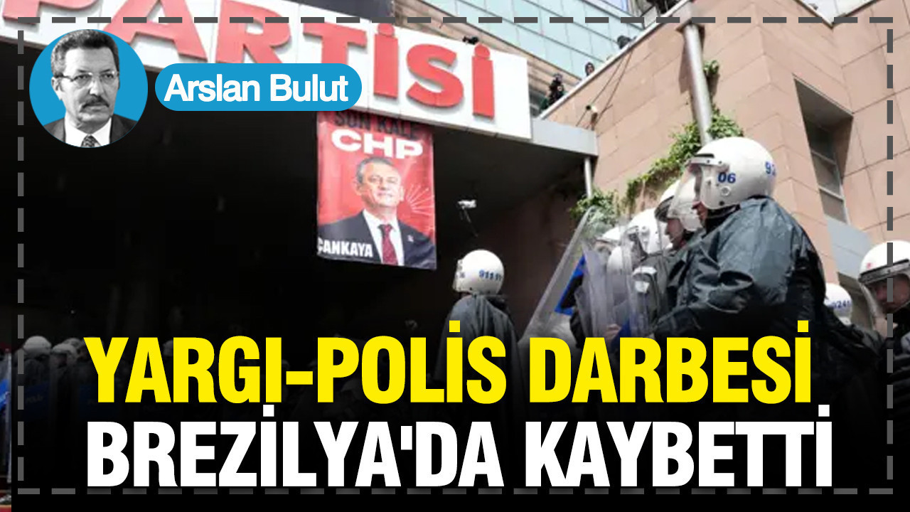 Yargı-polis darbesi Brezilya'da kaybetti | Arslan BULUT