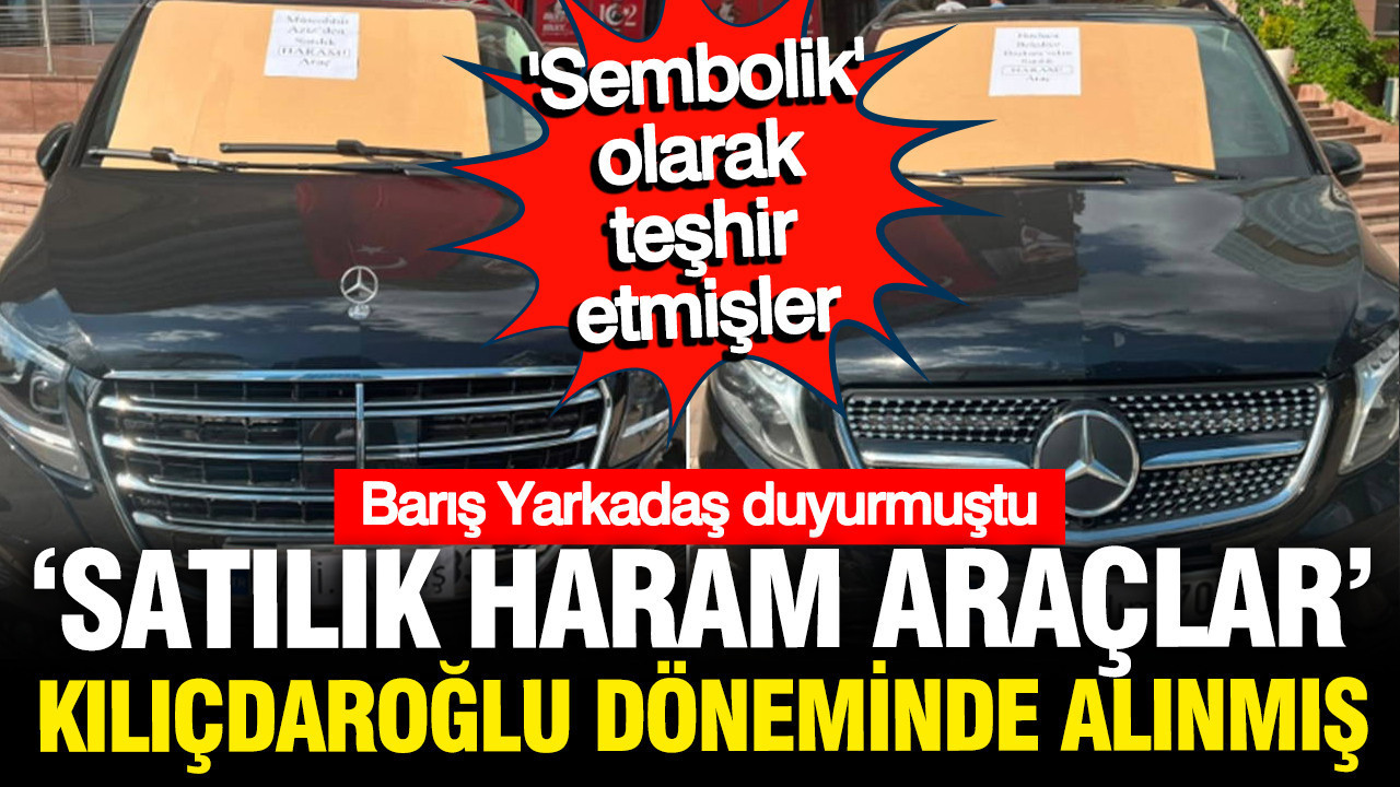 Satılık haram araçlar denilerek sergilenen araçlar Kılıçdaroğlu ...