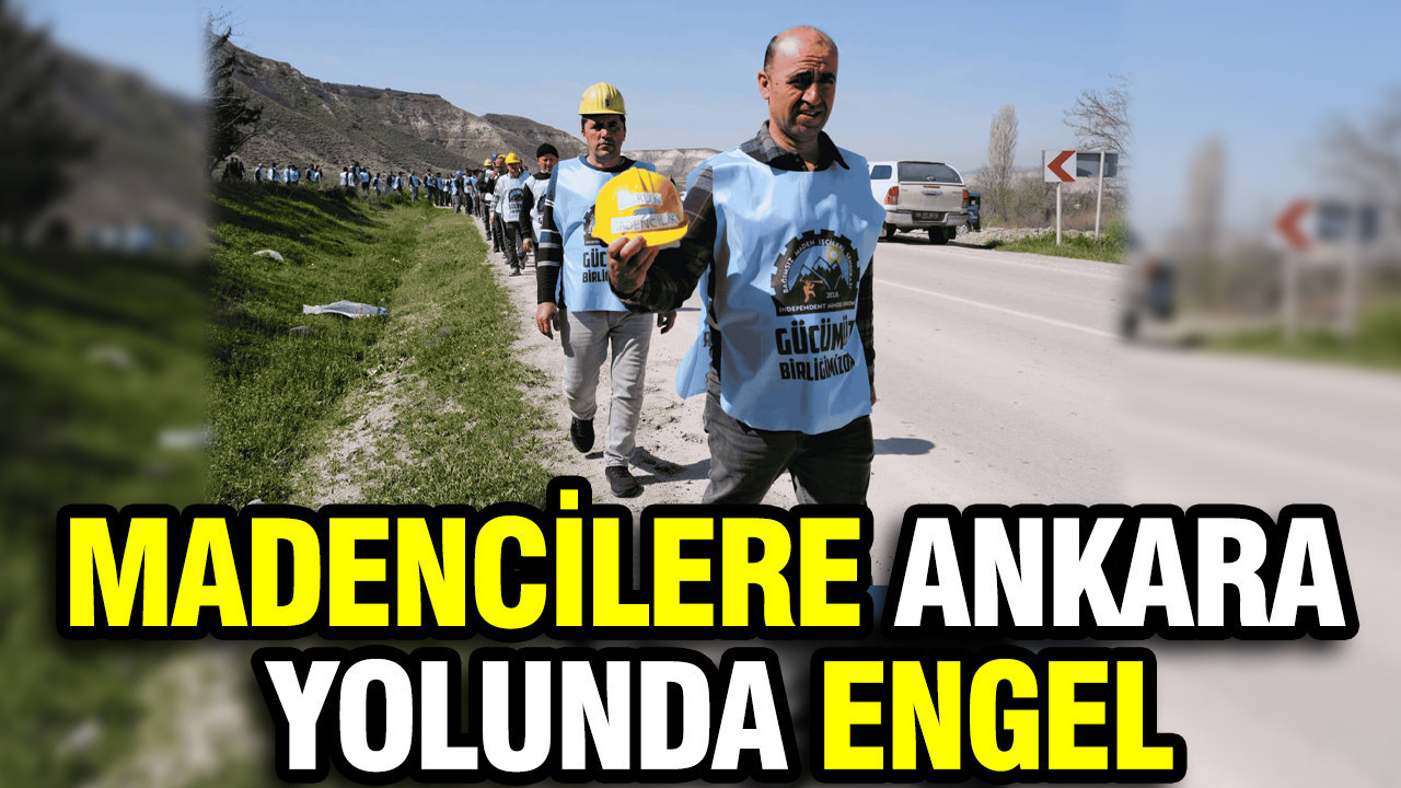 Doruk Madencilik işçilerine Ankara yolunda engel