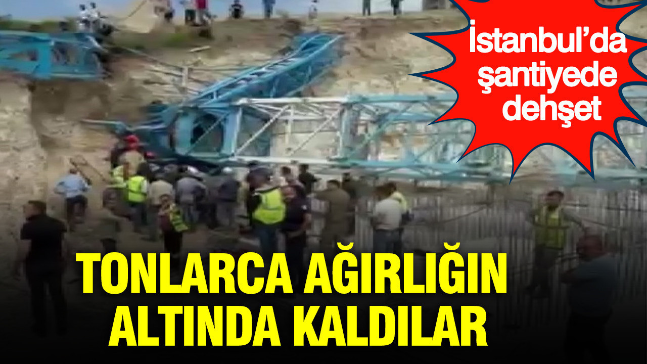 İstanbul’da şantiyede dehşet: Tonlarca ağırlığın altında kaldılar
