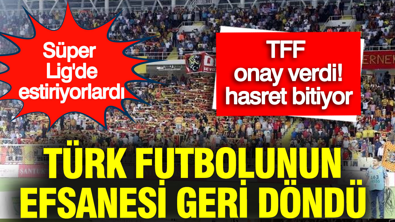TFF onay verdi: Türk futbolunun efsanesi geri dönüyor! Hasret sona erdi ...